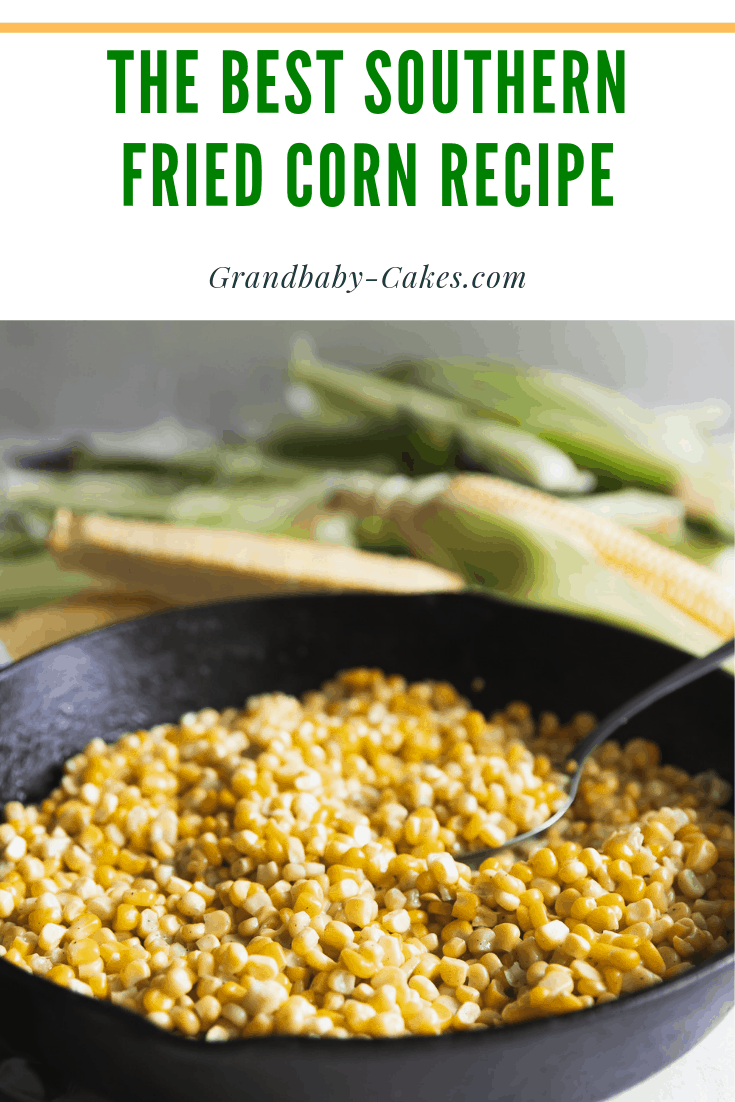 Mama's Southern Buttery, Sweet Fried Corn - Grandbaby Cakes